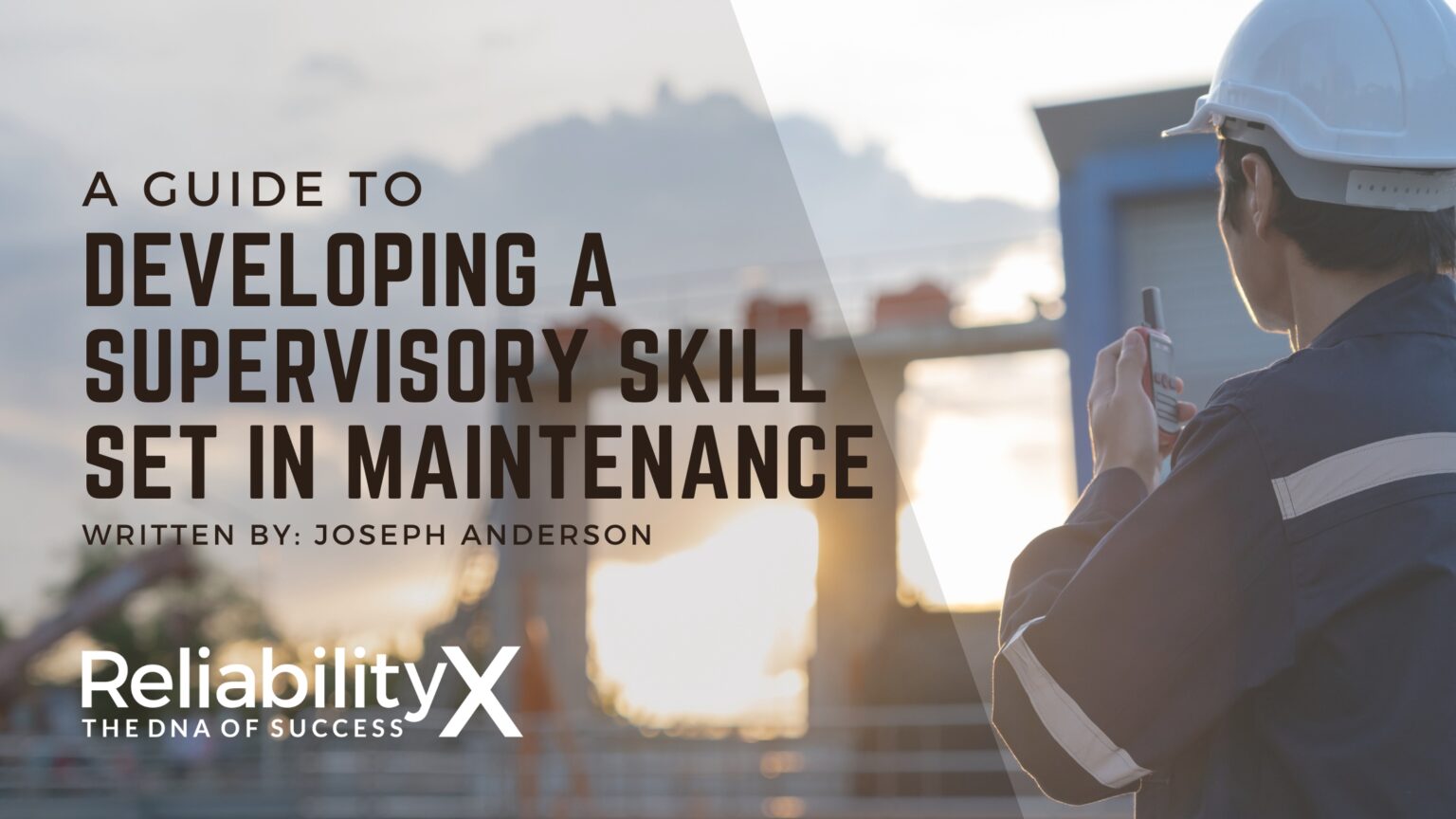 A Guide to Developing a Supervisory Skill Set in Maintenance - ReliabilityX